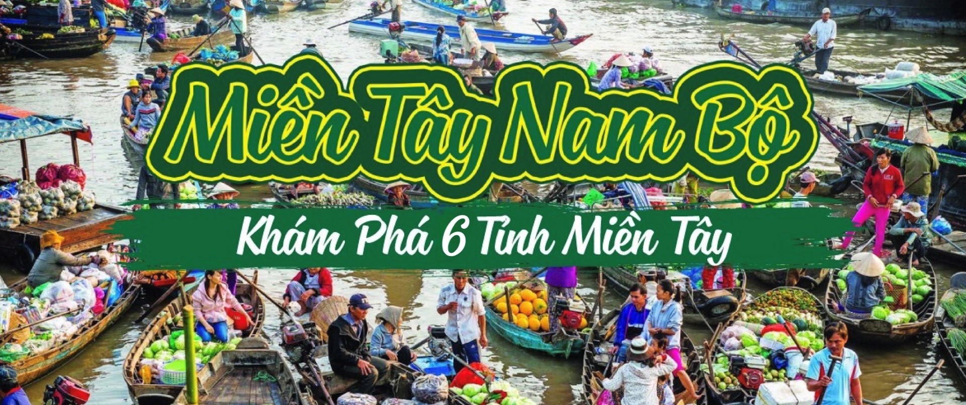 Tour du lịch Lục tỉnh Miền Tây - Bee Travel